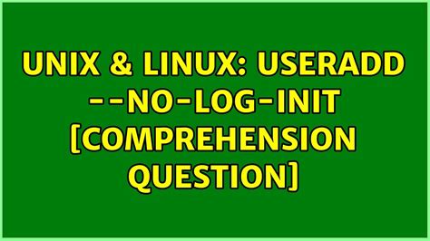 Unix And Linux Useradd No Log Init Comprehension Question Youtube