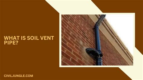 What Is Soil Vent Pipe How Does Soil Stack Pipe Works Soil Vent Pipe Material Types Of
