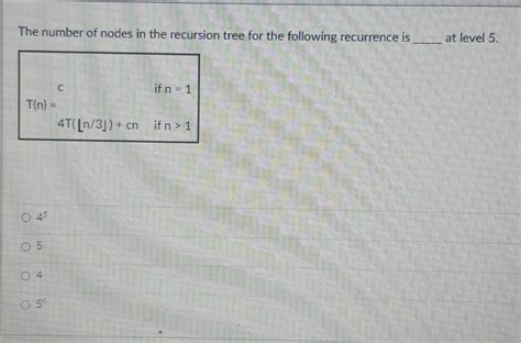 Solved The Number Of Nodes In The Recursion Tree For The