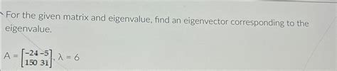 Solved For The Given Matrix And Eigenvalue Find An
