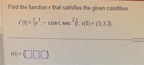 Solved Find The Function R That Satisfies The Given Chegg Com