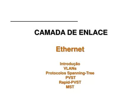 Ppt Camada De Enlace Ethernet Introdução Vlans Protocolos Spanning Tree Pvst Rapid Pvst Mst