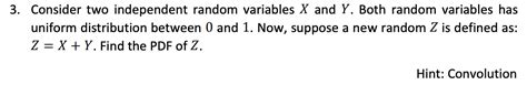 Solved 3. Consider two independent random variables X and Y. | Chegg.com