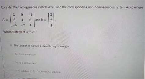 solved consider the homogeneous system ax 0 and the