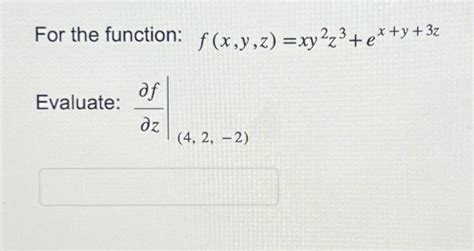 Solved For The Function Fxyz Xy²₂³ Exy 3z Af дz