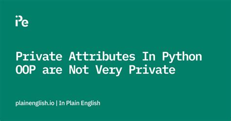 Private Attributes In Python Oop Are Not Very Private