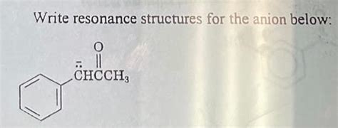 Solved Write Resonance Structures For The Anion Below Chegg