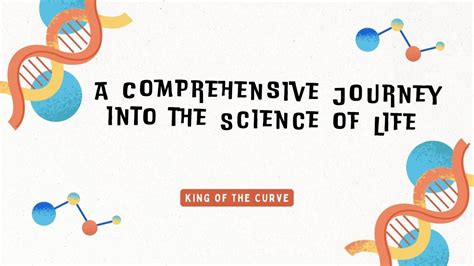 A Comprehensive Journey Into The Science Of Life — King Of The Curve
