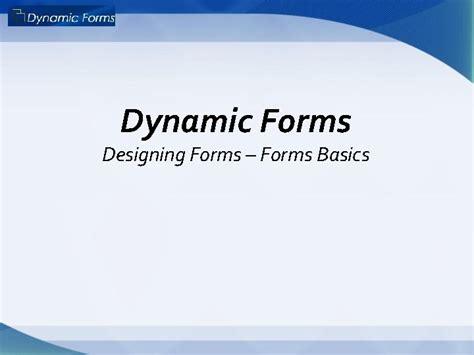 Dynamic Forms Designing Forms Forms Basics What Kind
