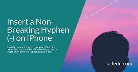 How To Insert A Non‑breaking Hyphen On An Iphone La De Du