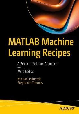 MATLAB Machine Learning Recipes A Problem Solution Approach Librairie Eyrolles