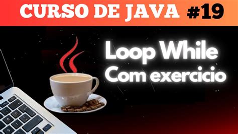 CURSO DE JAVA LOOP WHILE EXERCICIO 19 YouTube