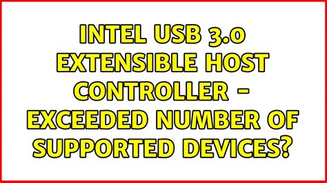 Intel Usb 3 0 Extensible Host Controller Exceeded Number Of Supported Devices 3 Solutions