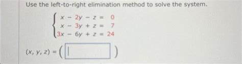 Solved Use The Left To Right Elimination Method To Solve The Chegg Com