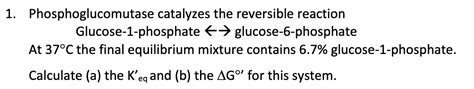 Solved 1 Phosphoglucomutase Catalyzes The Reversible