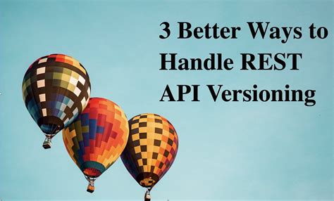 3 Better Ways To Handle Rest Api Versioning Rmicroservices