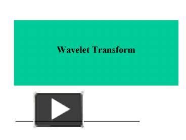 Wavelet Transform Presentation Free To View