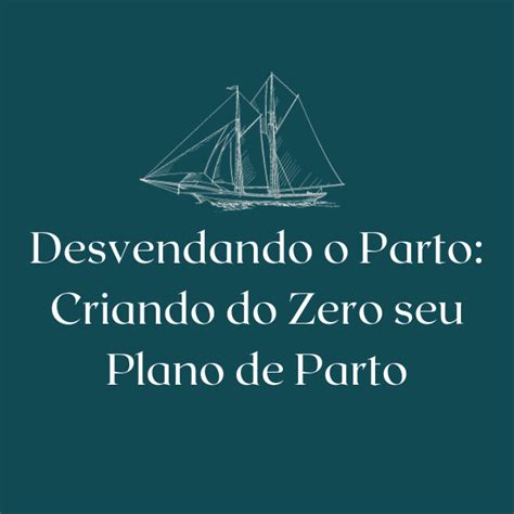 Desvendando O Parto Criando Do Zero Seu Plano De Parto Simone B