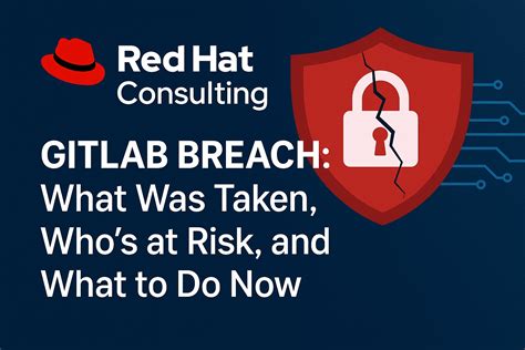 Red Hat Consulting Gitlab Breach What Was Taken Whos At Risk And What To Do Now Léargas