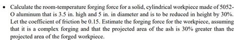 solved calculate the room temperature forging force for a
