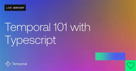 Temporal Technologies On Linkedin Workshop Temporal 101 With Typescript