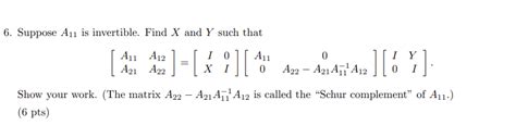 Solved Suppose A11 ﻿is Invertible Find X ﻿and Y ﻿such