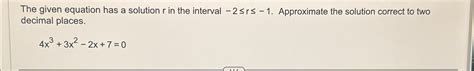 The Given Equation Has A Solution R In The Interval Chegg