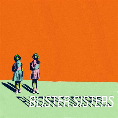 Blister Sisters Blister Sisters