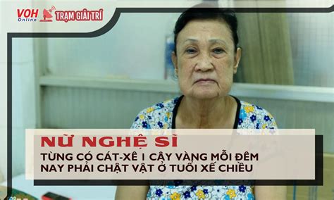 Nữ Ca Sĩ Từng Nhận Cát Xê 1 Cây Vàng Mỗi đêm Nay Chật Vật Mưu Sinh Tuổi