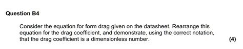 Solved Question B4 Consider The Equation For Form Drag Given On The Datasheet Rearrange This