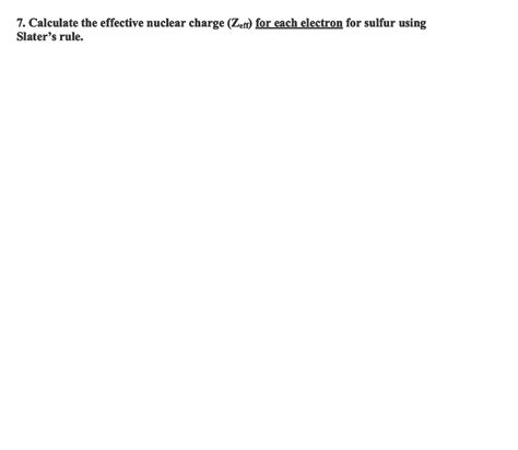 Solved 7 Calculate The Effective Nuclear Charge Zeff For Each