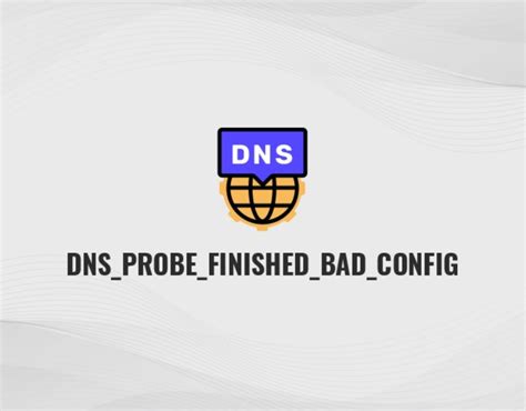7 Cách Sửa Lỗi Dnsprobefinishedbadconfig Chi Tiết
