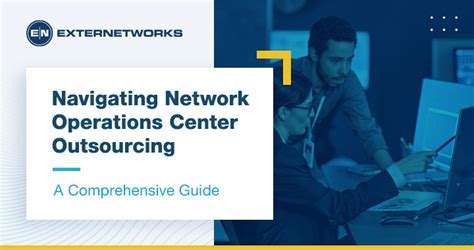 Navigating Network Operations Center Outsourcing A Comprehensive Guide