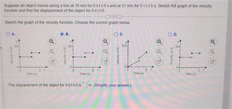 Solved Suppose An Object Moves Along A Line At 15 M S For