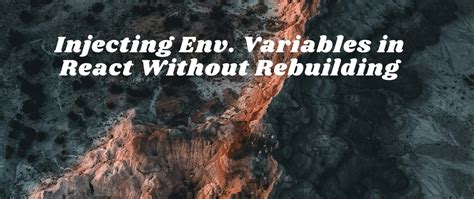 Injecting Environment Variables In A Deployed React App Without Rebuilding Dev Community