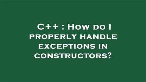 C How Do I Properly Handle Exceptions In Constructors Youtube