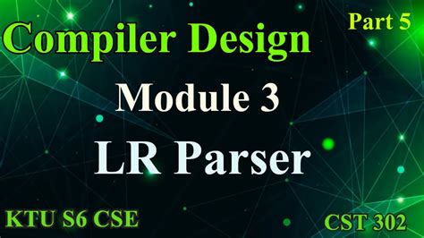 Lr Parser Compiler Designcst302ktu S6 Csemodule 3part 5 2019 Ktu Cse Compiler Btech