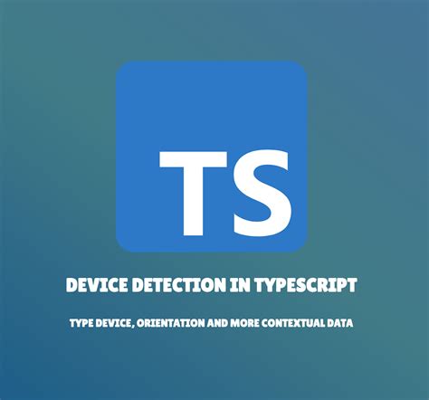 Device Detection In Typescript An Easier Way To Test Your Apps By
