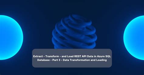 Extract Transform And Load Rest Api Responses In Azure Sqldb Part 3