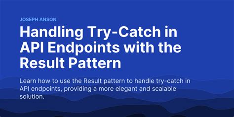 Handling Try Catch In Api Endpoints With The Result Pattern Joseph Anson