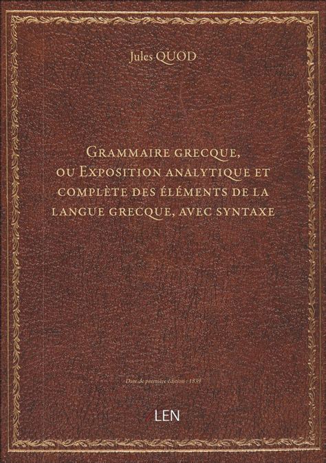 Grammaire Grecque Ou Exposition Analytique Et Complète Des éléments De La Langue Grecque Avec