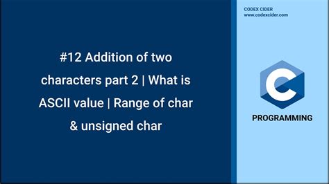 12 Addition Of Two Characters Part 2 What Is Ascii Value Range Of Char And Unsigned Char