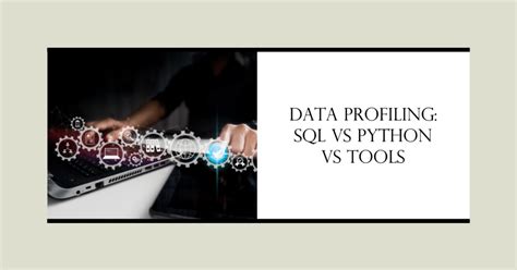 Data Profiling A Comparison Of Sql Python And Data Profiling Tool