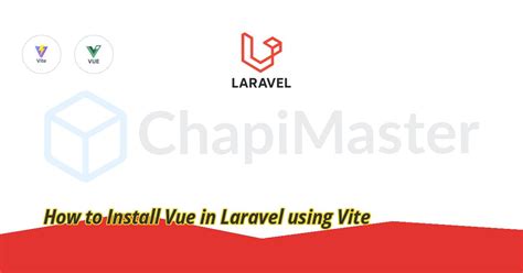 Chapimaster Install Vue In Laravel Using Vite Simple Steps For