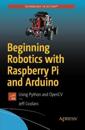Beginning Robotics With Raspberry Pi And Arduino Using Python And