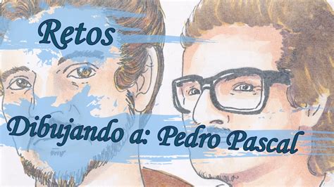 Retos Dibujando A Pedro Pascal YouTube
