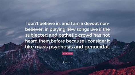 Peter Steele Quote “i Dont Believe In And I Am A Devout Non Believer