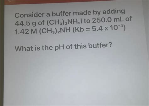 solved consider a buffer made by adding 44 5g ﻿of ch3 2nh2