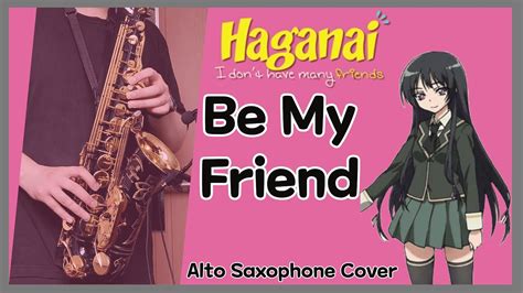 나는 친구가 적다 Next Op Be My Friend Anime Alto Saxophone Cover Youtube