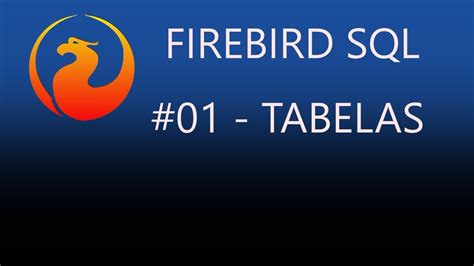 Firebird Sql 01 Manipulando Tabelas Youtube